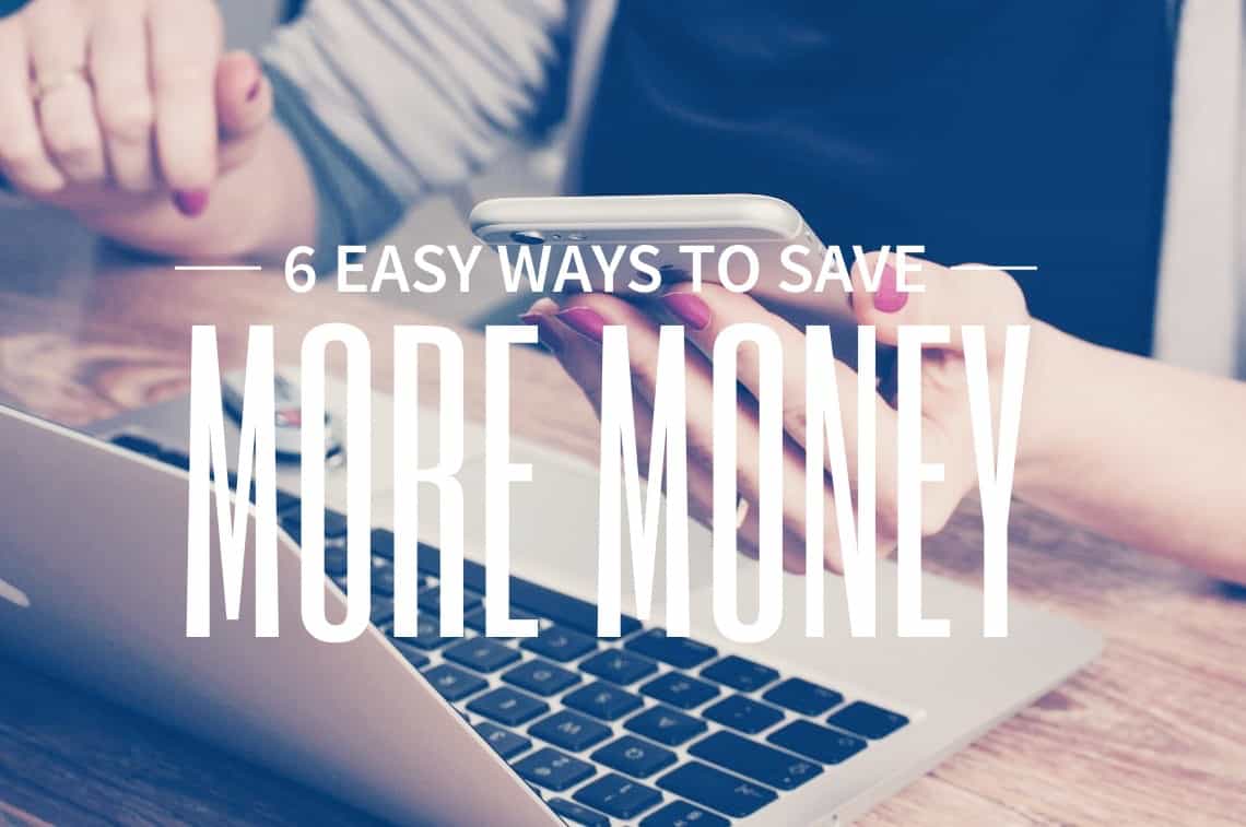 6 Easy Ways To Save More Money And Free Up Your Budget